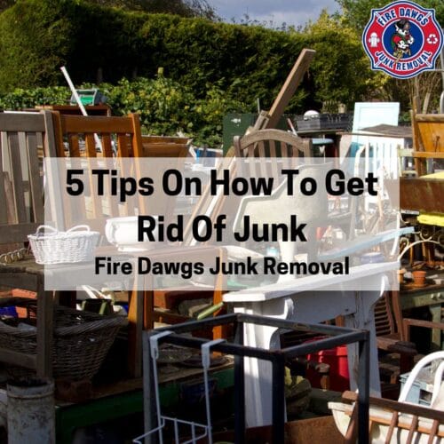 5 Tips on How to Get Rid of Junk | Fire Dawgs Junk removal